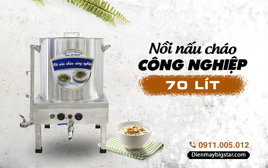 Nồi nấu cháo 3 lớp 70L chín đều, sánh mịn, tuyệt đối không khê